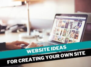 10 Creative Website Ideas to Build Your Own Site
