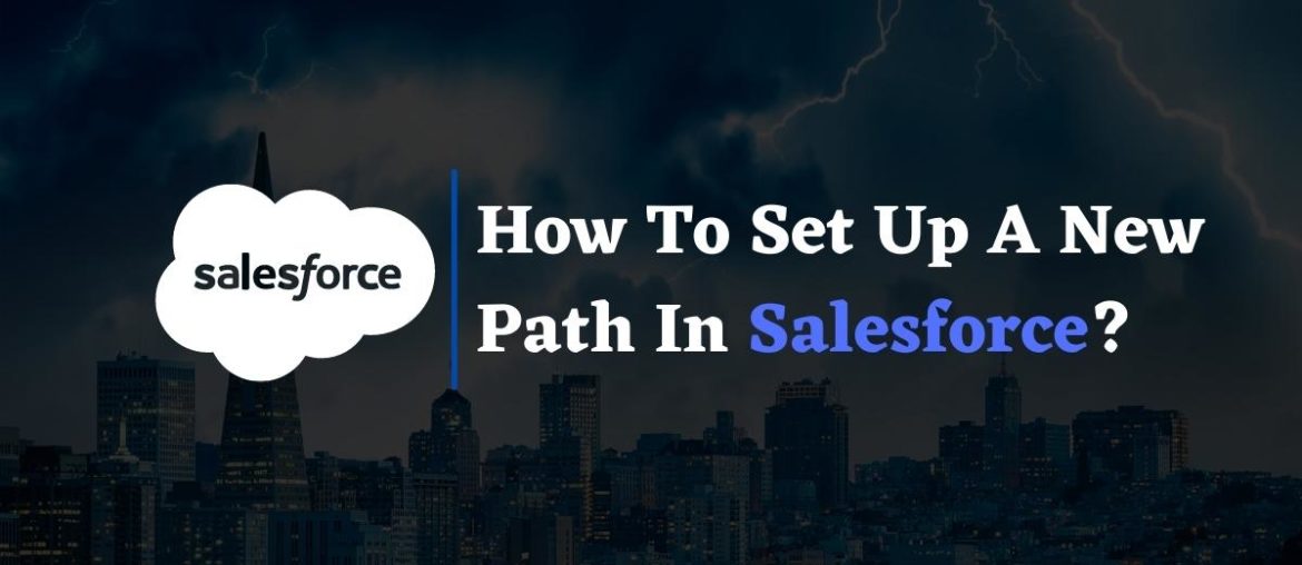 How To Set Up A New Path In Salesforce? - Tech Blog | Mobile App ...