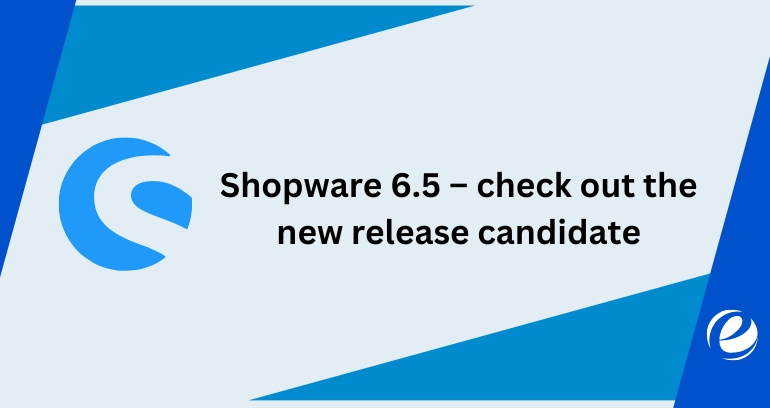 Shopware 6.5 - Pre-Release Version of The New Release Candidate is Out ...