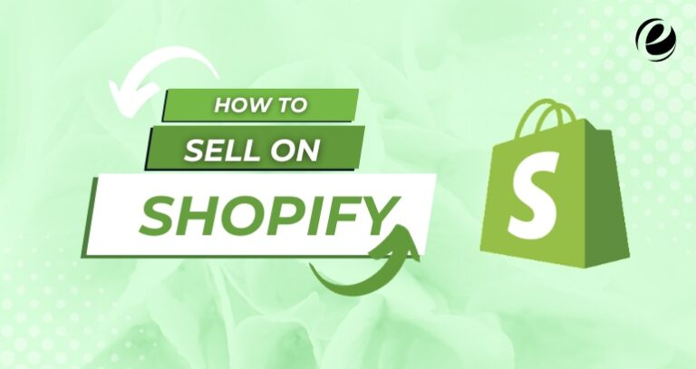 How to Sell on Shopify: 7 Steps to Selling On Shopify