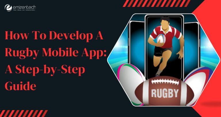 A Step-by-Step Guide To Developing A Rugby Mobile App