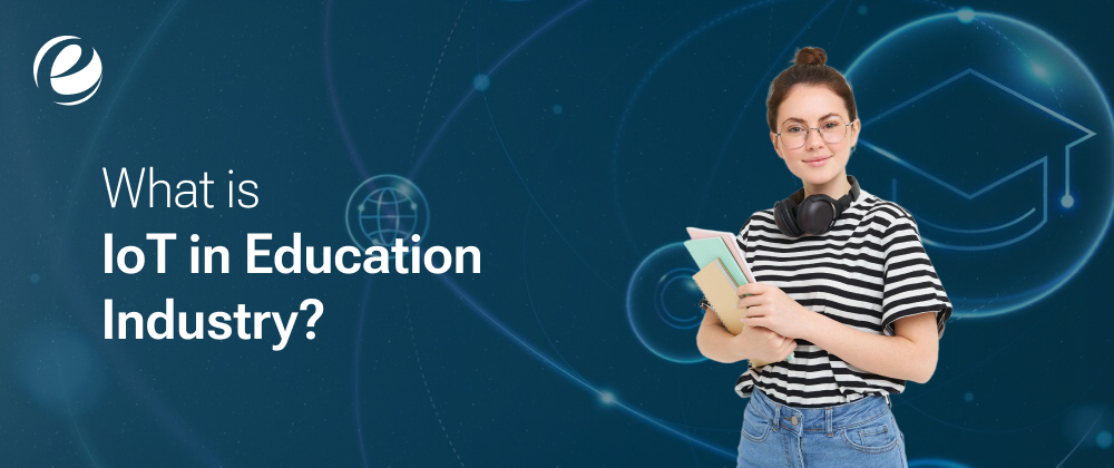 IoT in Education Industry: Transform Your Learning in 2025