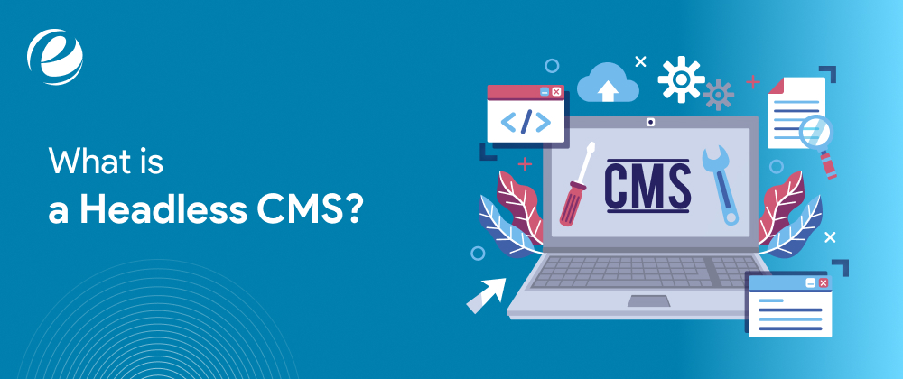 Headless CMS Solutions: A Smarter Way to Manage Content